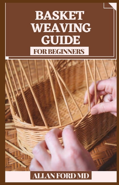 Basket Weaving Guide for Beginners : All the Abilities and Devices You ...