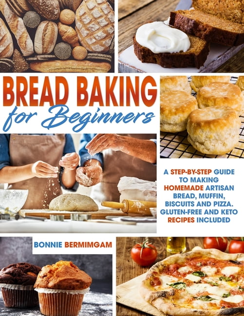 Bread Baking for Beginners : A Step-By-Step Guide To Making Homemade ...