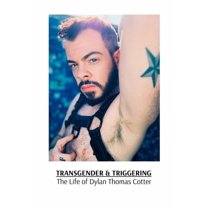 Transgender & Triggering The Life of Dylan Thomas Cotter, (Paperback ...