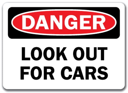Danger Sign - Look Out For Cars - 10" x 14" OSHA Safety Sign - Walmart.com