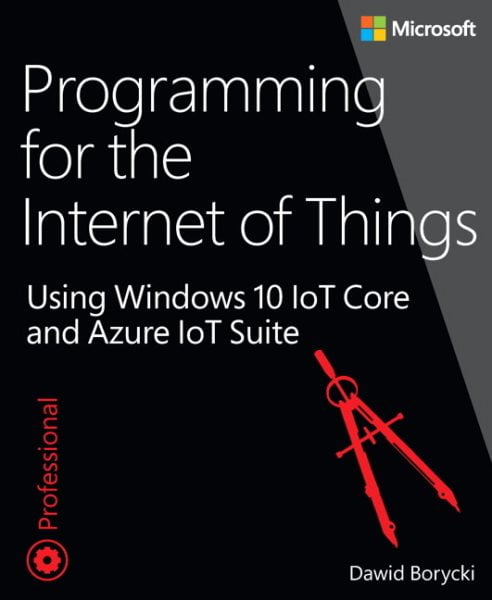 Pre-Owned Programming for the Internet of Things : Using Windows 10 IoT Core and Azure IoT Suite ...