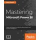 Mastering Microsoft Power BI : Expert techniques for effective data analytics and business ...