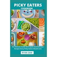 The Picky Eater Cookbook : Fun Recipes to Make With Kids (That They'll ...