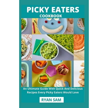 The Picky Eater Cookbook : Fun Recipes to Make With Kids (That They'll ...