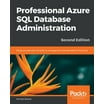 Professional Azure SQL Managed Database Administration - Third Edition ...