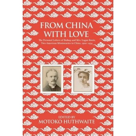 From China with Love: The Personal Letters of Bishop and Mrs. Logan ...