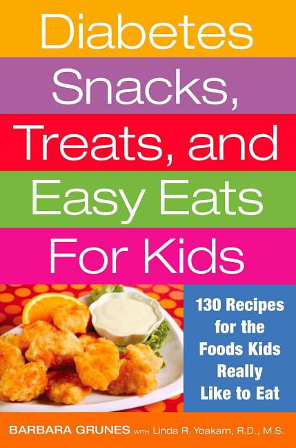 Diabetes Snacks Treats And Easy Eats For Kids 130 Recipes For The Diabetes Snacks Treats And Easy Eats For Kids 130 Recipes For The