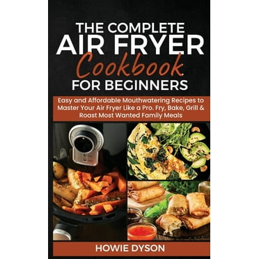Geek Chef Air Fryer Oven Cookbook : 600 Delicious and Affordable Air ...