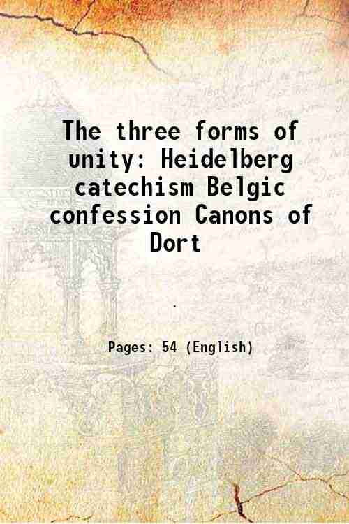 The three forms of unity Heidelberg catechism Belgic confession Canons ...