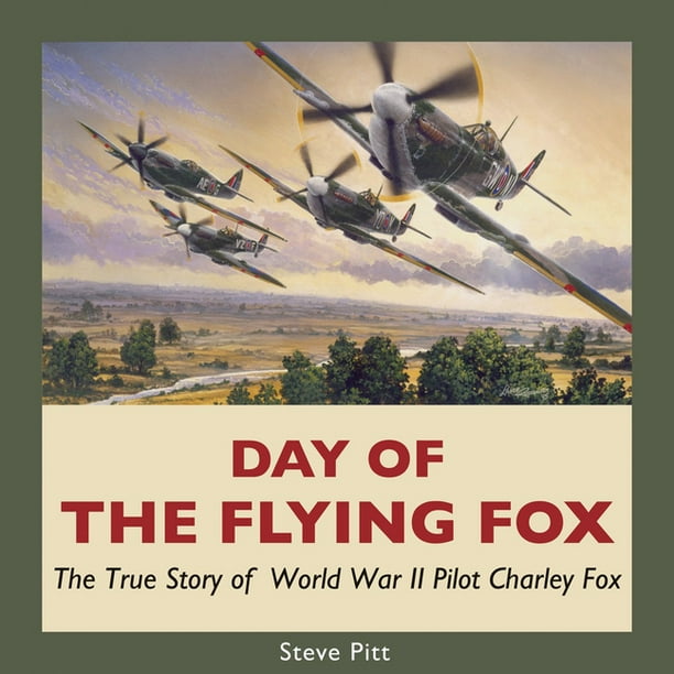 Day of the Flying Fox : The True Story of World War II Pilot Charley ...