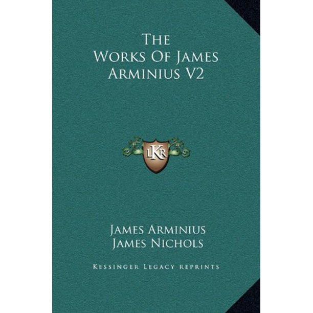 The Works Of James Arminius V2 [Hardcover] Arminius, James; Nichols ...
