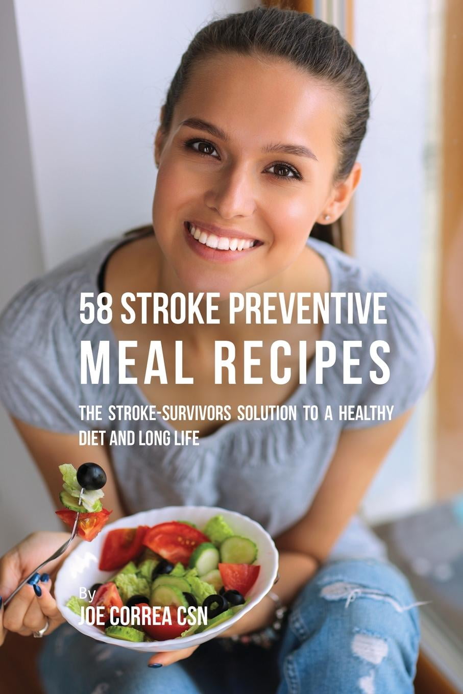 58 Stroke Preventive Meal Recipes The Stroke Survivors Solution To A