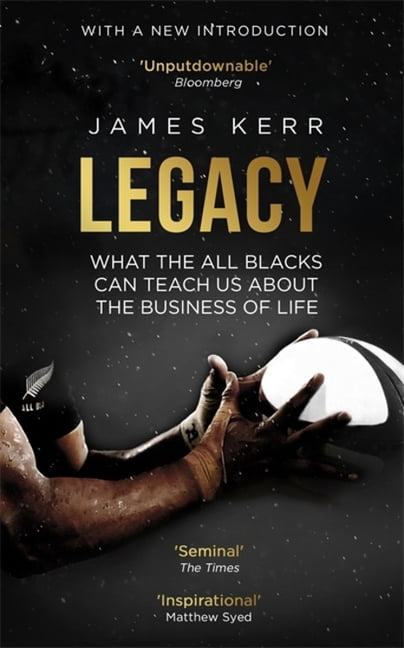Legacy : What the All Blacks Can Teach Us about the Business of Life ...