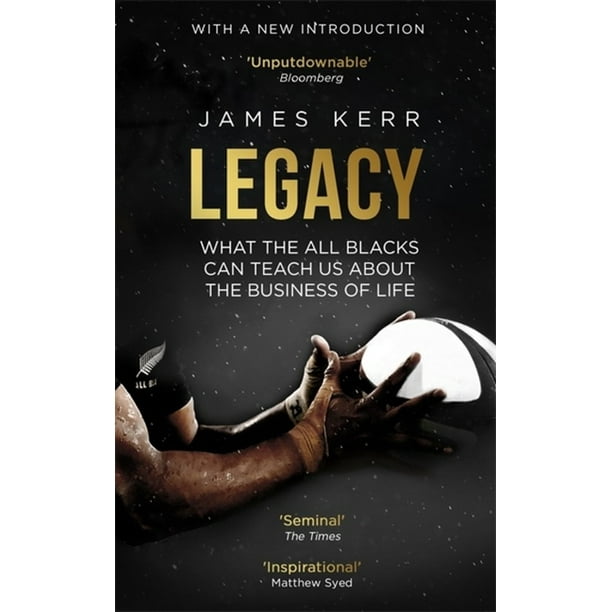 Legacy : What the All Blacks Can Teach Us about the Business of Life ...