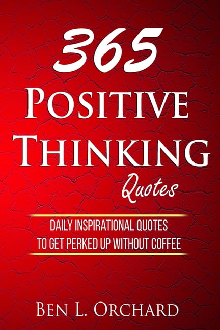 365 Positive Thinking Quotes : Daily Inspirational Quotes To Get Perked ...