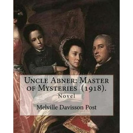 Uncle Abner: Master of Mysteries (1918). By: Melville Davisson Post ...