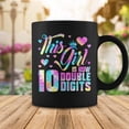 10Th Birthday Gift This Girl Is Now 10 Double Digits Tie Dy Coffee Mugs ...