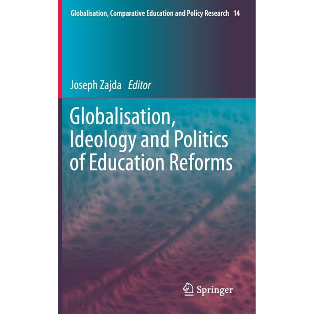 Globalisation, Comparative Education and Policy Research: Globalisation, Ideology and Politics ...
