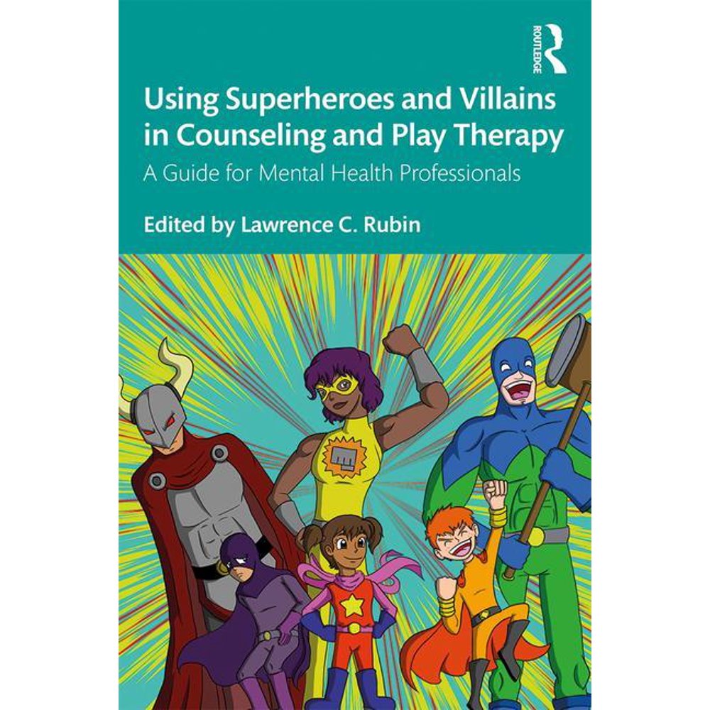 Using Superheroes and Villains in Counseling and Play Therapy : A Guide ...