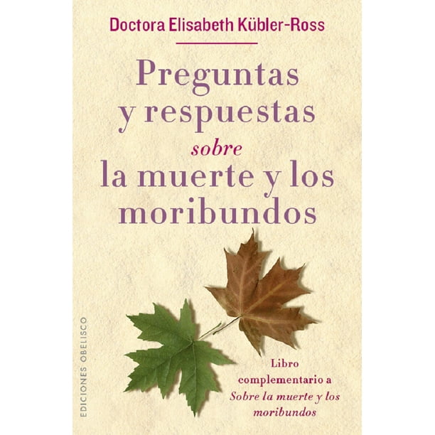 PREGUNTAS Y RESPUESTAS SOBRE LA MUERTE Y LOS MORIBUNDOS EDICIONES OBELISCO ELISABETH KUBLER-ROSS ...