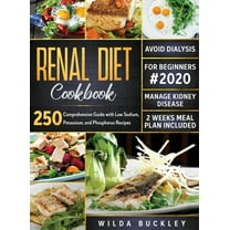 Renal Diet Cookbook: The Complete Low Sodium, Low Potassium, Healthy Kidney Cookbook to Improve ...
