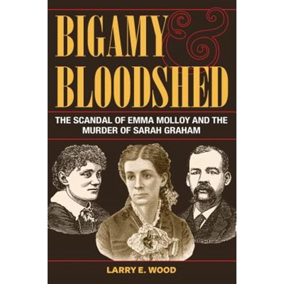 Pre-Owned Bigamy and Bloodshed: The Scandal of Emma Molloy and the ...