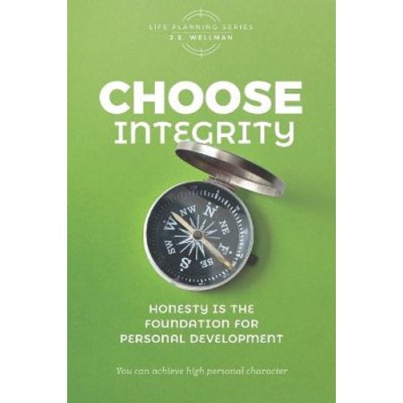 Choose Integrity: Honesty is the foundation for personal development ...