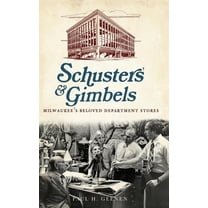 Schuster's & Gimbels: Milwaukee's Beloved Department Stores (Hardcover ...