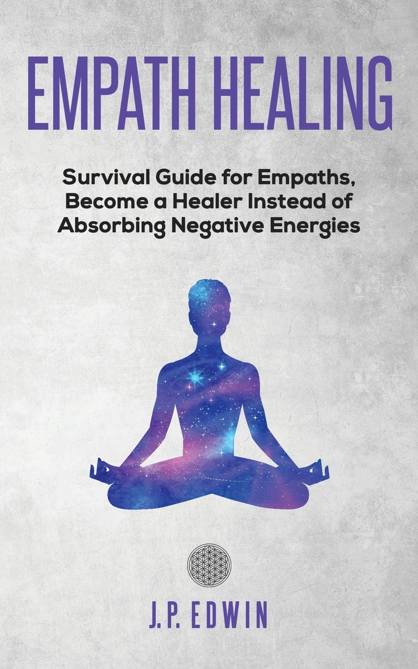 Empath Healing Survival Guide For Empaths Become A Healer Instead Of