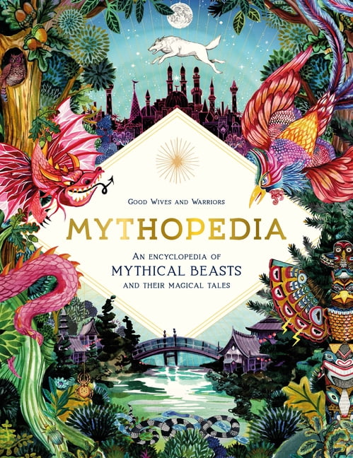 Mythopedia: An Encyclopedia of Mythical Beasts and Their Magical Tales ...