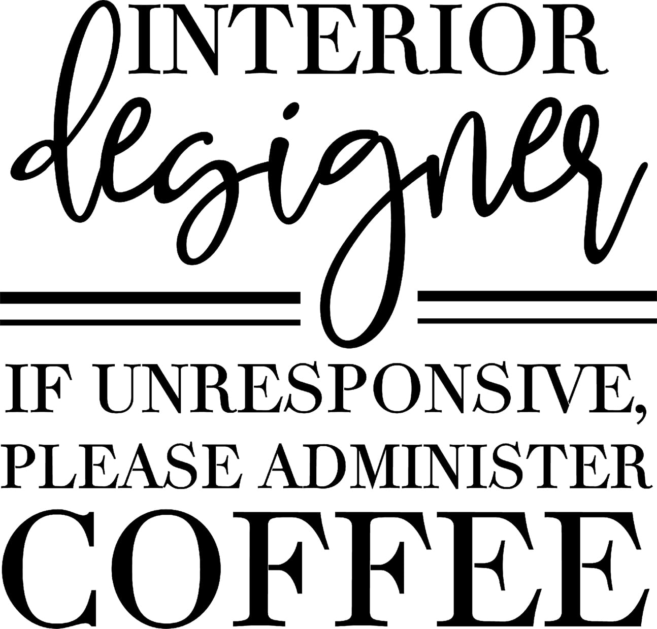 Interior Designer If Unresponsive Please Coffee Funny Wall Decals for ...