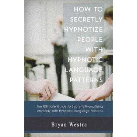 How to Secretly Hypnotize People with Hypnotic Language Patterns ...