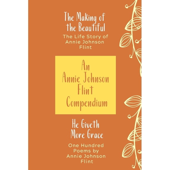 An Annie Johnson Flint Compendium : He Giveth More Grace/The Making of ...