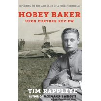 Hobey Baker: Upon Further Review: Exploring the Life and Death of a ...