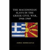 The Macedonian Slavs in the Greek Civil War, 1944-1949 (Hardcover ...