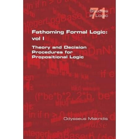 Fathoming Formal Logic: Vol 1: Theory and Decision Procedures for ...