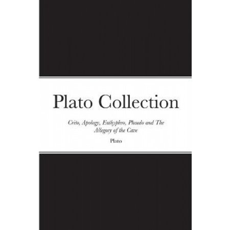 Plato Collection: Crito, Apology, Euthyphro, Phaedo and The Allegory of ...