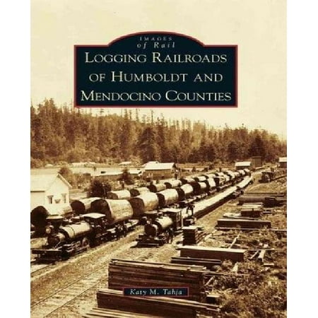 Logging Railroads of Humboldt and Mendocino Counties | Walmart Canada