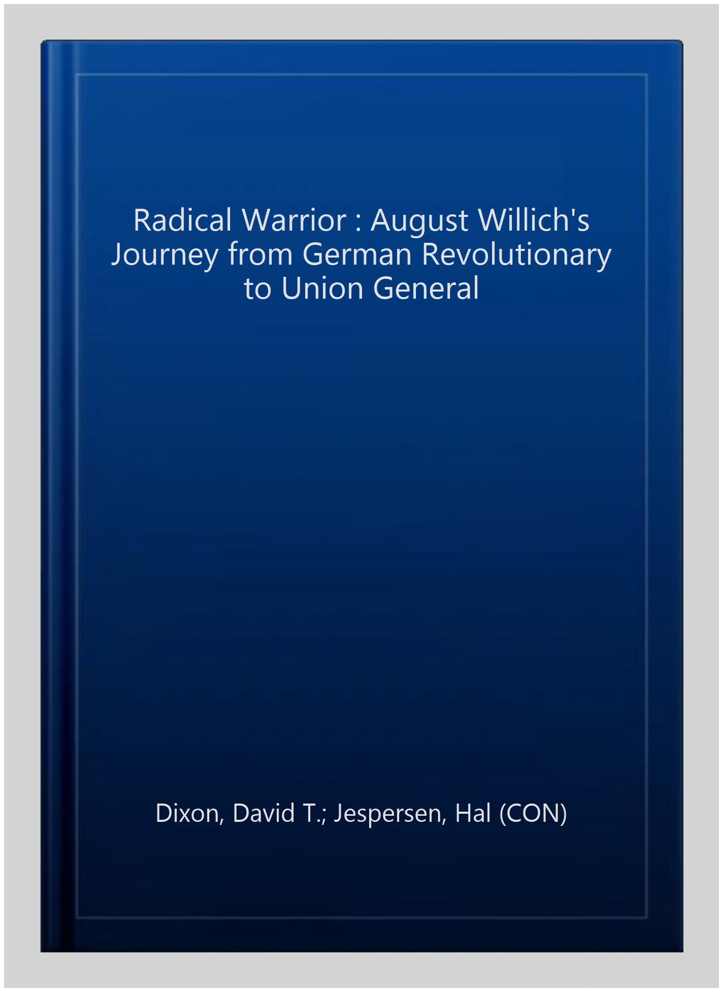 Pre-Owned Radical Warrior: August Willich's Journey from German ...