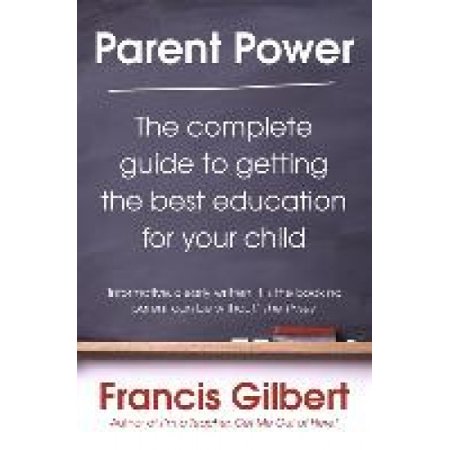 Parent Power: The complete guide to getting the best education for your ...