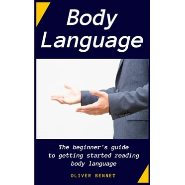 Body Language Reading: The Complete Guide for Beginners to Analyze the ...
