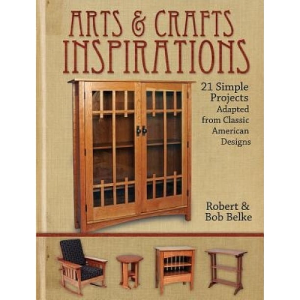 Arts & Crafts Inspirations: 21 Simple Projects Adapted from Classic ...