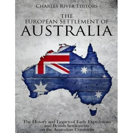 The European Settlement of Australia: The History and Legacy of Early ...