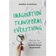 Imagination Transforms Everything : Rewrite Your Life's Story with ...