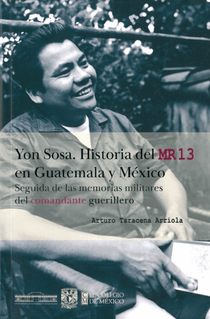 YON SOSA. HISTORIA DEL MR13 EN GUATEMANLA Y MEXICO. EL CLEGIO DE MEXICO ...