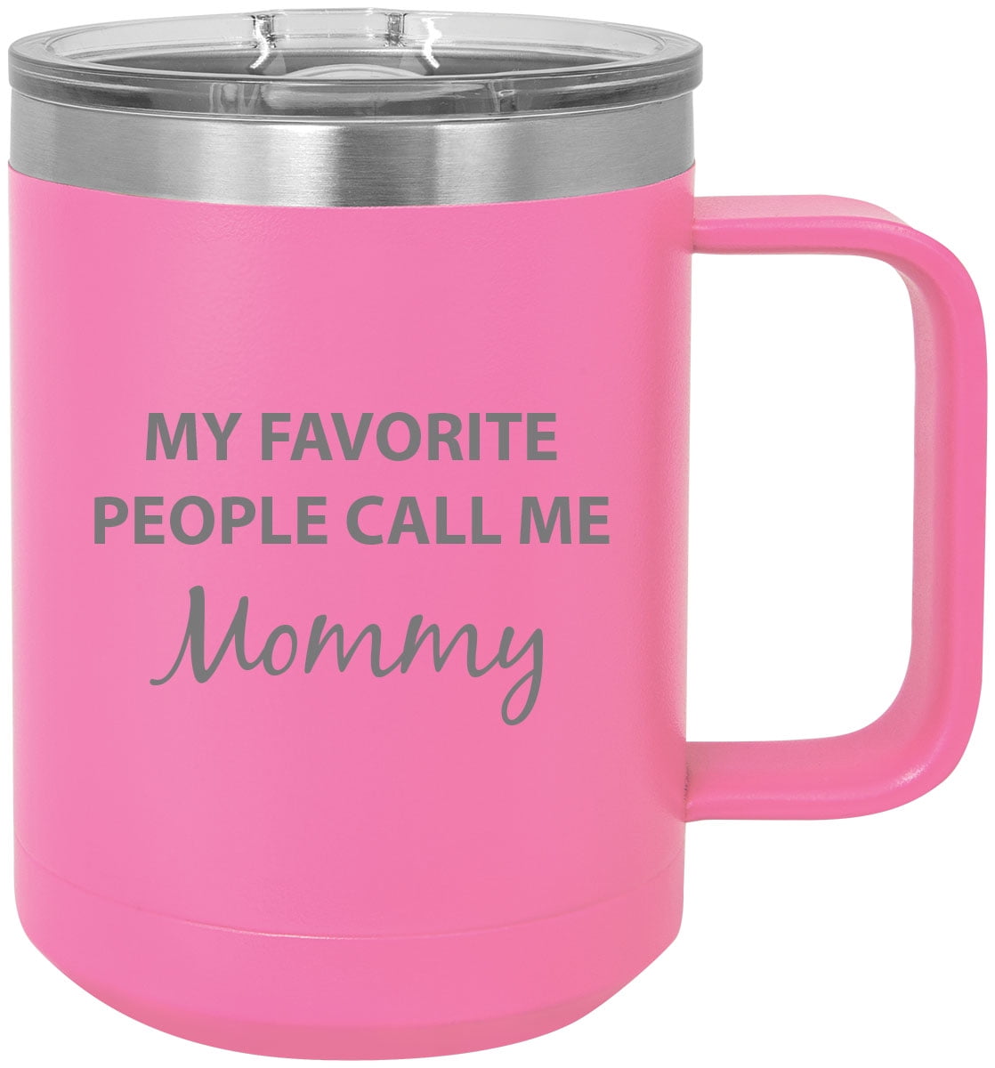My Favorite People Call Me Mommy Stainless Steel Vacuum Insulated 15 Oz ...