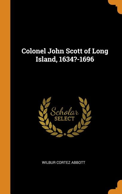 Colonel John Scott of Long Island, 1634?-1696 (Hardcover) - Walmart.com