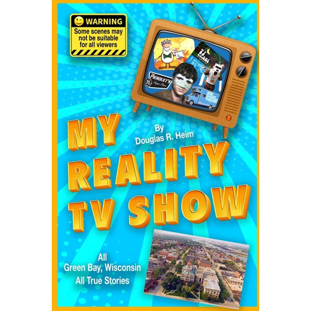 My Reality TV Show : Doug Heim's amazing, crazy, unbelievable true-life ...