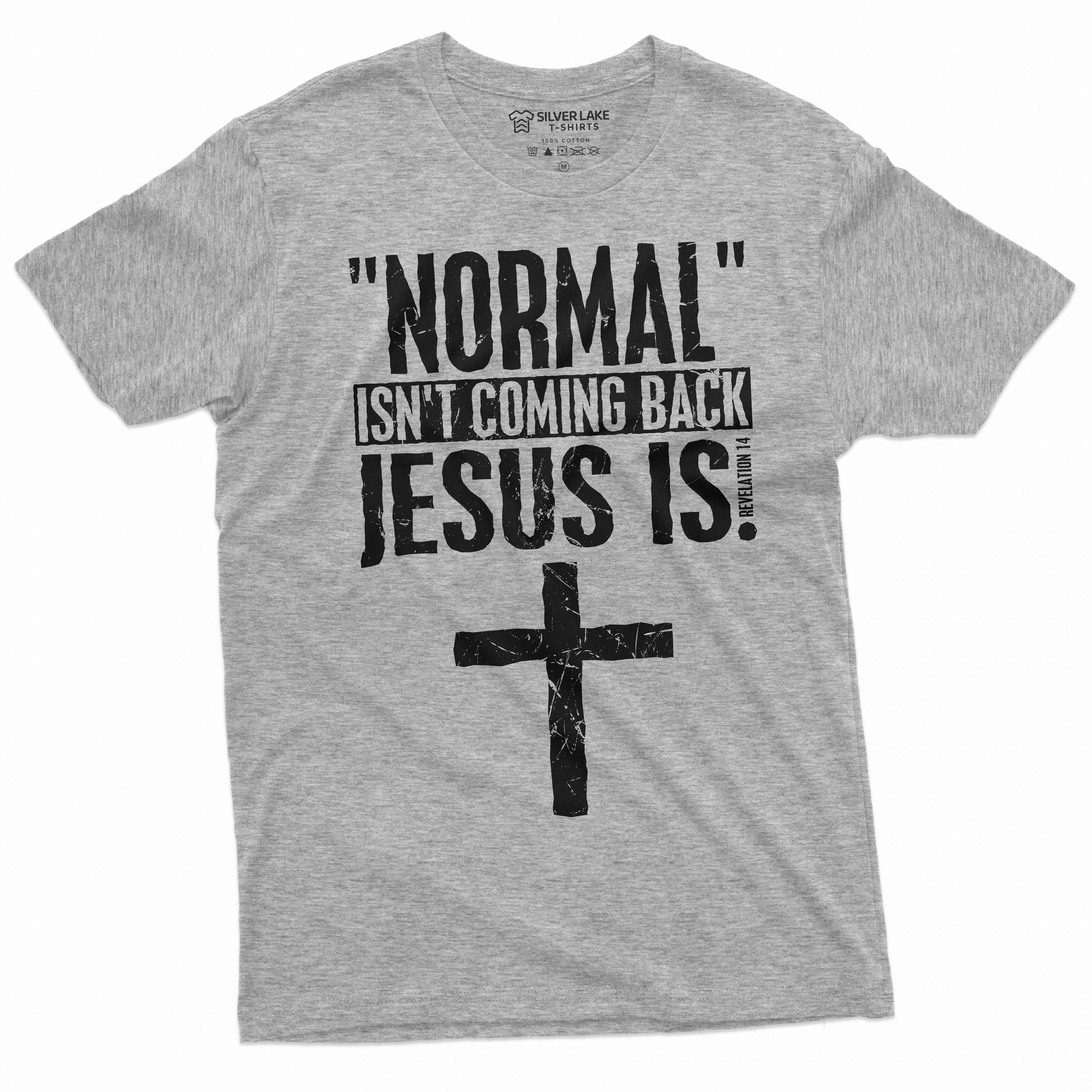 Normal is not coming back Jesus is T-shirt Christian Jesus Christ Mens ...