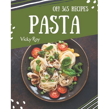 365 Selected Chicken Pasta Recipes: A Chicken Pasta Cookbook from the ...